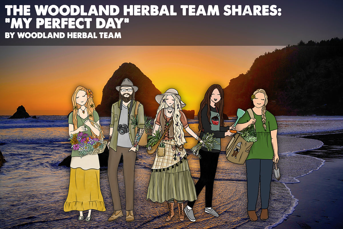 The Woodland Herbal Team Shares: "My Perfect Day"